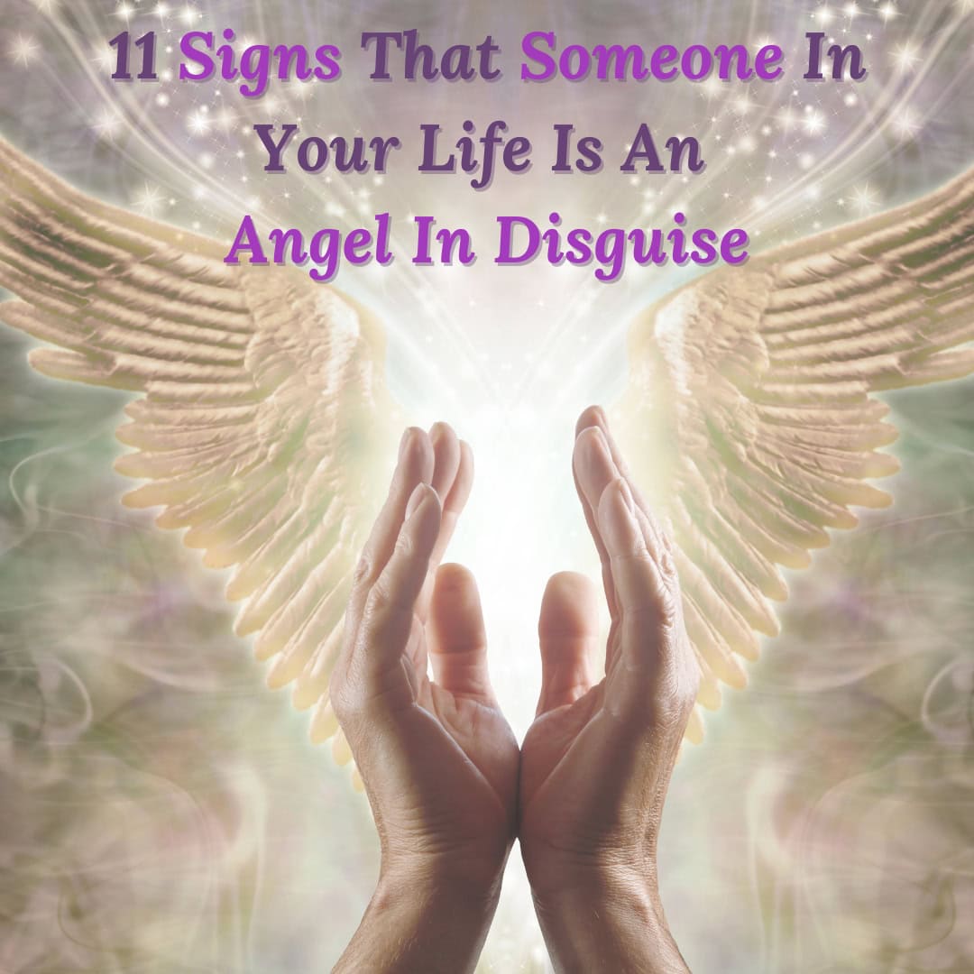 11 Signs that Someone in Your Life is an Angel in Disguise: How to ...